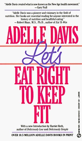 Let's Eat Right to Keep Fit by Adelle Davis | Goodreads