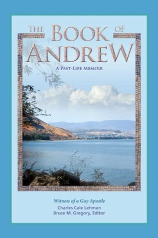 The Book of Andrew: A Past-Life Memoir by Charles Cale Lehman | Goodreads