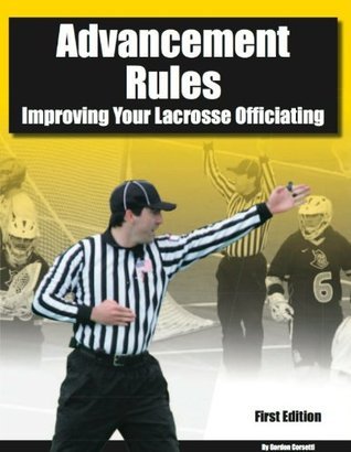 Advancement Rules: Improving Your Lacrosse Officiating by Gordon ...