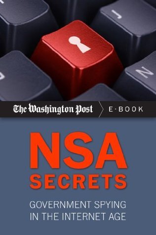 NSA Secrets: Government Spying in the Internet Age by The Washington ...