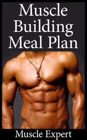 Muscle Building Meal Plan: A Lean Meal Strategy Plan For Gaining Muscle ...