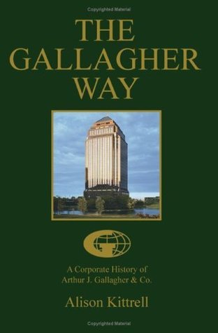 THE GALLAGHER WAY: A Corporate History of Arthur J. Gallagher & Co. by ...