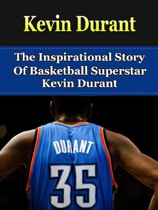 Kevin Durant: The Inspirational Story of Basketball Superstar by Bill ...