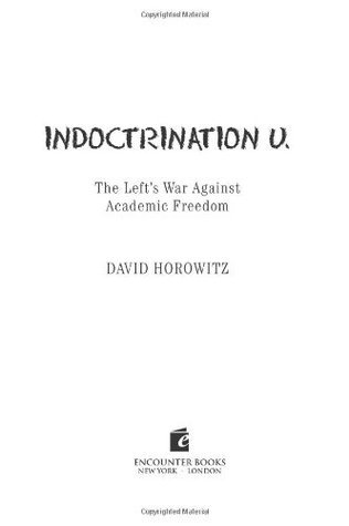Indoctrination U: The Left's War Against Academic Freedom by David ...
