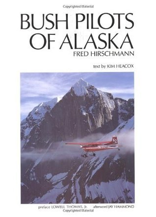 Bush Pilots of Alaska by Kim Heacox | Goodreads