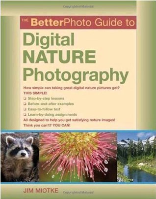 The BetterPhoto Guide to Digital Nature Photography by Jim Miotke ...