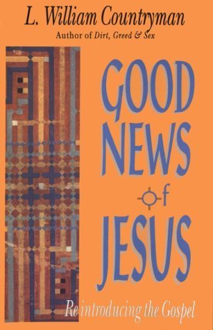Good News of Jesus: Reintroducing the Gospel by L. William Countryman ...
