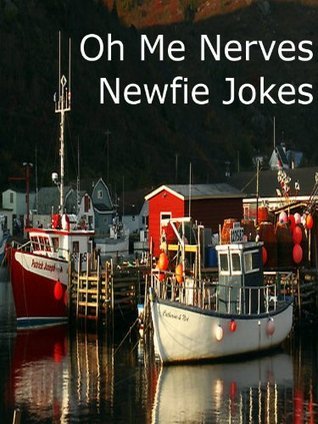 Oh Me Nerves! Newfie Jokes: Lots of Newfoundland Jokes by R.J. Parker ...