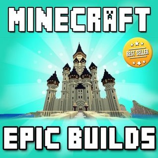 Minecraft Epic Builds: Tons of Awesome Blueprints & Design Inspirations ...