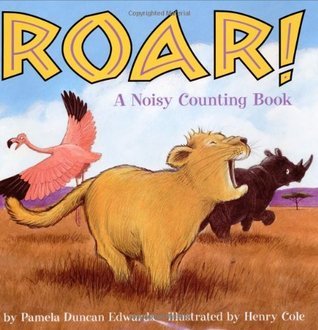 Roar!: A Noisy Counting Book by Pamela Duncan Edwards | Goodreads