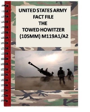 United States Army Fact File The Towed Howitzer (105mm) M119A1/A2 by U ...