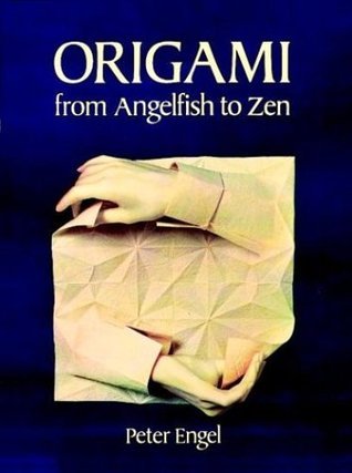 Origami from Angelfish to Zen by Peter Engel | Goodreads