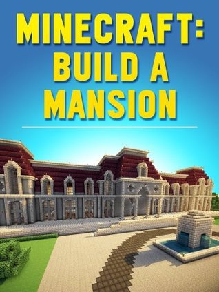 Minecraft House Guide: How To Build A Mansion by Minecraft Books ...