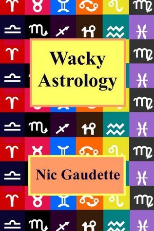 Wacky Astrology by Nic Gaudette | Goodreads