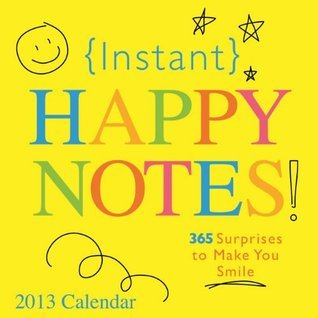 Instant Happy Notes 2013 Calendar: 365 Surprises to Make You Smile by ...