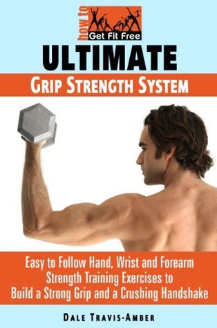 Ultimate Grip Strength System: Easy to Follow Hand, Wrist and Forearm ...