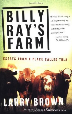 Billy Ray's Farm: Essays from a Place Called Tula by Larry Brown ...