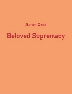 Beloved Supremacy by Aaron Ozee | Goodreads