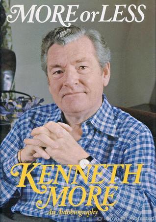 More or Less: An Autobiography by Kenneth More | Goodreads