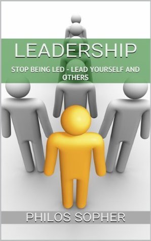 LEADERSHIP: How to Lead Yourself - Stop Being Led and Start Leading ...