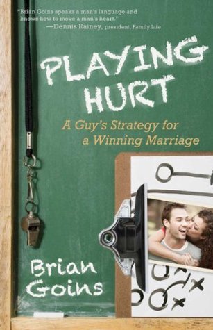 Playing Hurt: A Guy's Strategy for a Winning Marriage by Brian Goins ...