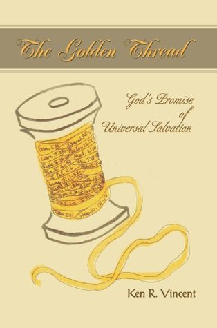 The Golden Thread: God's Promise of Universal Salvation by Ken R ...