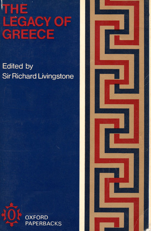 The Legacy of Greece by Richard Livingstone | Goodreads