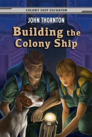 Building the Colony Ship (Colony Ship Eschaton #7) by John Thornton ...