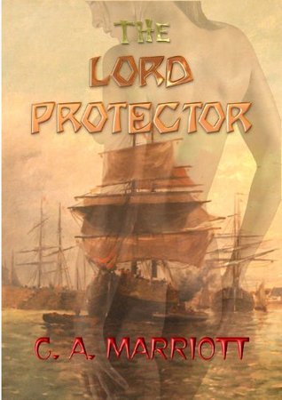 The Lord Protector by C.A. Marriott | Goodreads