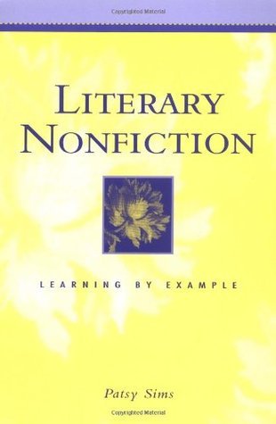 Literary Nonfiction: Learning by Example by Patsy Sims | Goodreads