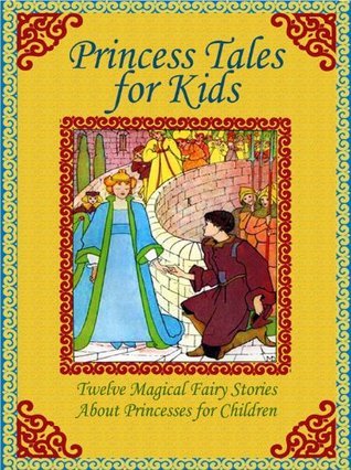 Princess Tales for Kids: Twelve Magical Fairy Stories About Princesses ...