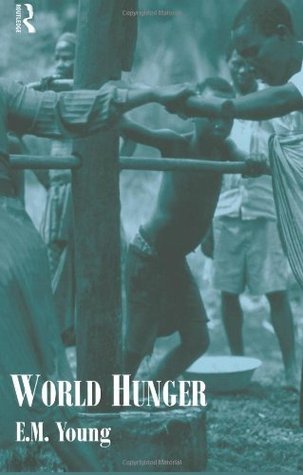 World Hunger (Routledge Introductions to Development) by Liz Young ...