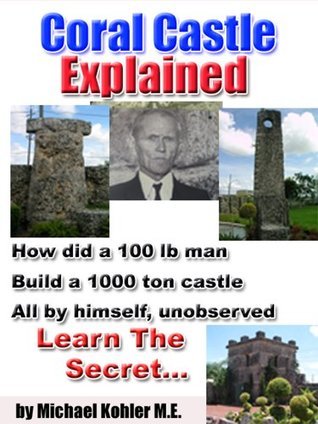 Coral Castle Explained: The Secrets Of Edward Leedskalnin by Michael ...