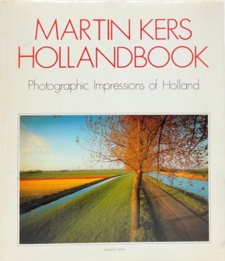 Hollandbook: Photographic impressions of Holland by Martin Kers | Goodreads