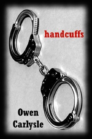 Handcuffs: Five Tales from the Inside by Owen Carlysle | Goodreads