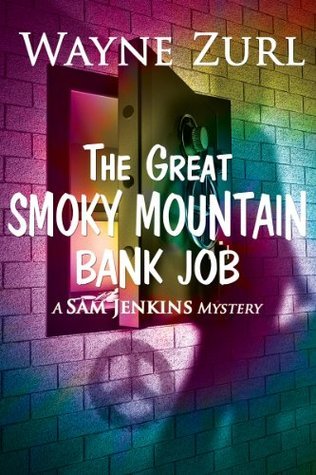 The Great Smoky Mountain Bank Job by Wayne Zurl | Goodreads