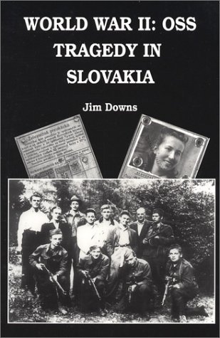 World War II: OSS Tragedy in Slovakia by Jim Downs | Goodreads