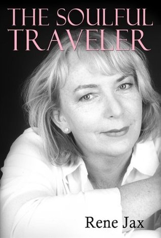The Soulful Traveler by Rene Jax | Goodreads
