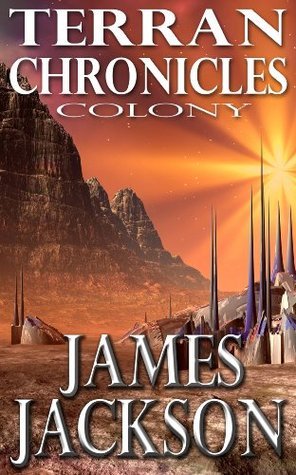 Colony (Terran Chronicles #3) by James Jackson | Goodreads