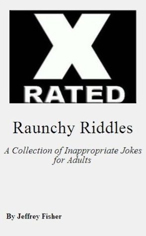 Raunchy Riddles: A Collection of Inappropriate Jokes for Adults by ...