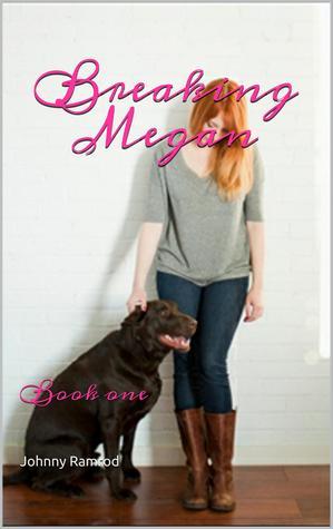 Breaking Megan Book 1 (Breaking Megan Book, #1) by Johnny Ramrod ...