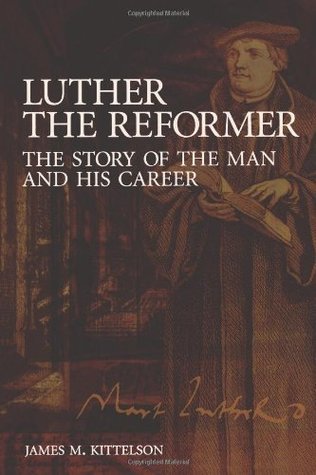Luther the Reformer: The Story of the Man and His Career by James M ...