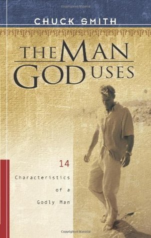 The Man God Uses: 14 Characteristics of a Godly Man by Chuck Smith ...