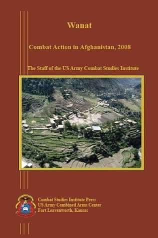 Wanat: Combat Action in Afghanistan, 2008 by U.S. Army Combat Studies ...
