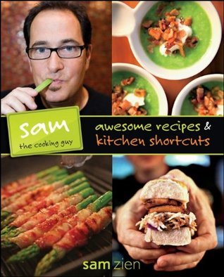Sam the Cooking Guy: Awesome Recipes & Kitchen Shortcuts by Sam Zien ...