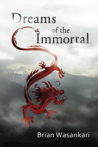 Dreams of the Immortal by Brian Wasankari | Goodreads