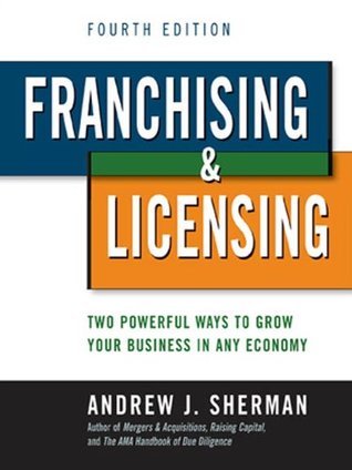 Franchising and Licensing: Two Powerful Ways to Grow Your Business in ...