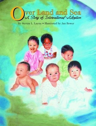 Over Land and Sea: A Story of International Adoption by Steven L. Layne ...