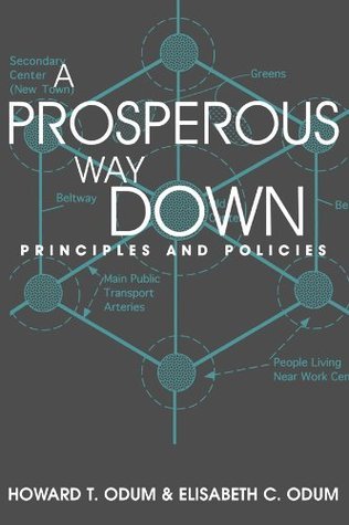 Prosperous Way Down, the: Principles and Policies by Howard T. Odum ...