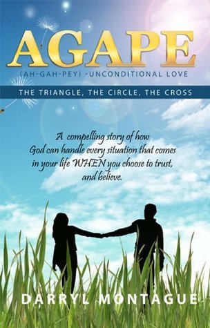 AGAPE (ah-gah-pey):The Triangle, The Circle, The Cross (Agape by Darryl ...